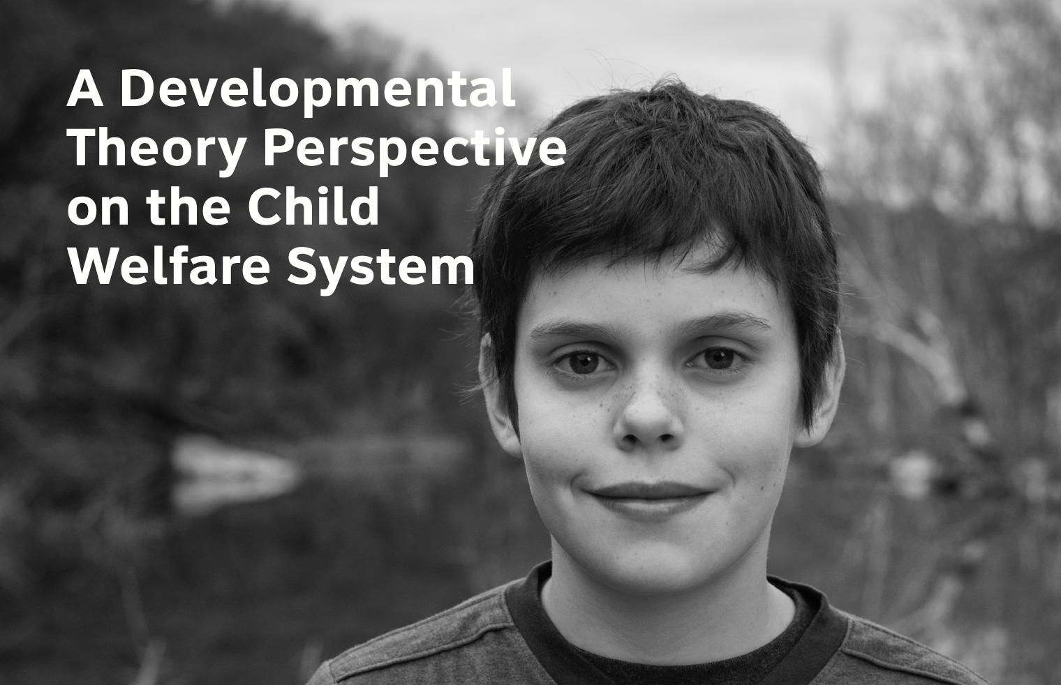 A Developmental Theory Perspective on the Child Welfare System - Upbring